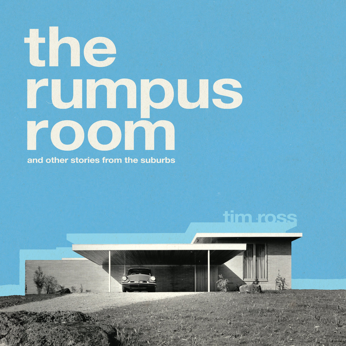 The Rumpus Room and other stories from the suburbs – Modernister - Tim Ross